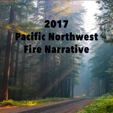 Forest Fire Facts Resources 2017 Pacific Northwest Fire Narrative