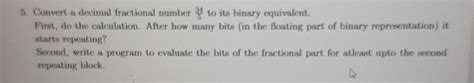 Solved 5 Convert A Decimal Fractional Number To Its Binary
