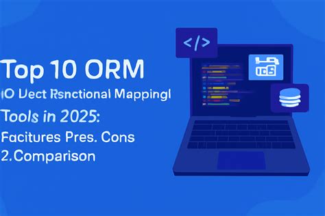 Top 10 Orm Object Relational Mapping Tools In 2025 Features Pros Cons And Comparison