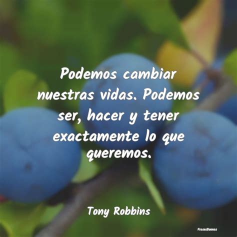 Frases De Tony Robbins Podemos Cambiar Nuestras Vidas Podemos