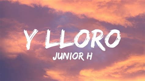Junior H Y Lloro Letra Lyrics Youtube