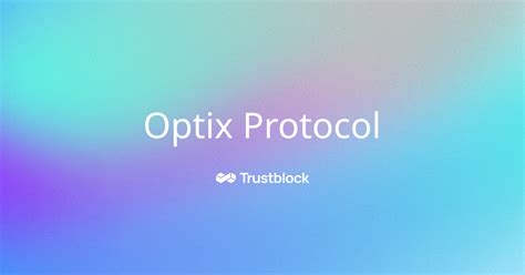 Optix Protocol Security Status Audits And Auditors Trustblock
