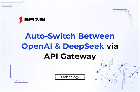 Building AI Agents Resilience: Auto-Switch Between OpenAI & DeepSeek via API Gateway - API7.ai