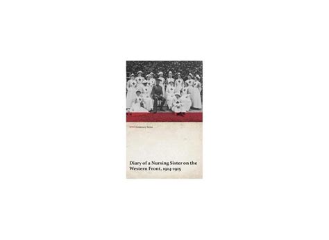 Diary Of A Nursing Sister On The Western Front 1914 1915 Wwi