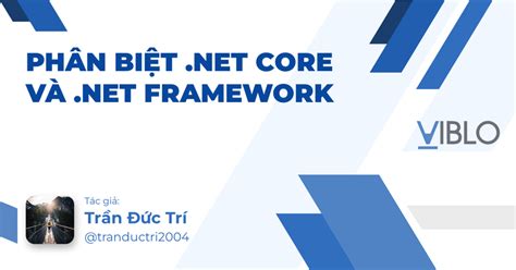 Cơ Bản So Sánh Về Net Core Và Net Framework Cho Người Mới