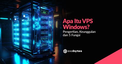 Apa Itu VPS Windows Pengertian Keunggulan Dan 5 Fungsi