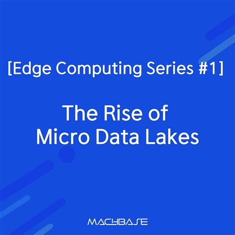 [edge Computing Series 1] The Rise Of Micro Data Lakes By Machbase Machbase Medium