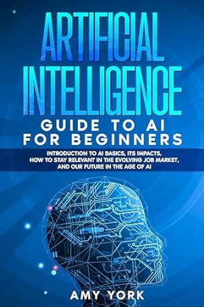 Amazon Artificial Intelligence Guide To AI For Beginners Introduction To AI Basics Its