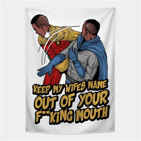 Keep My Wifes Name Out Of Your Fucking Mouth Meme Tapestry Teepublic