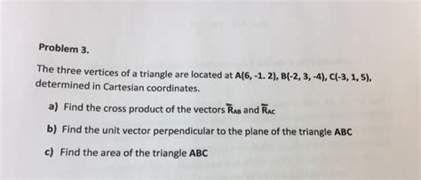 Solved The Three Vertices Of A Triangle Are Located At A Chegg