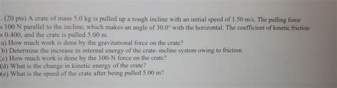 Solved 20 Pts A Crate Of Mass 5 0 Kg Is Pulled Up A Rough Chegg Com