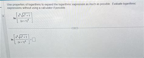 Solved Use Properties Of Logarithms To Expand The