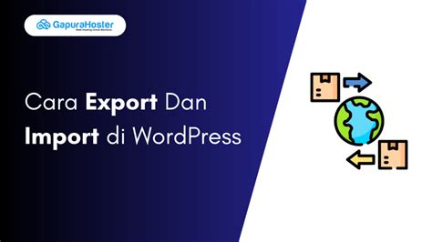 Cara Export Dan Import Pada Wordpress Gapurahoster