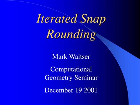 Ppt Iterated Snap Rounding Algorithm Seminar Powerpoint Presentation