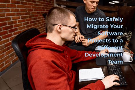 How To Safely Migrate Your Software Projects To A Different Development