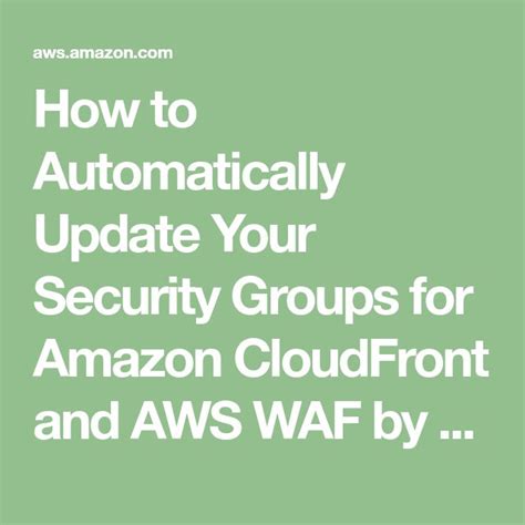 How To Automatically Update Your Security Groups For Amazon Cloudfront And Aws Waf By Using Aws
