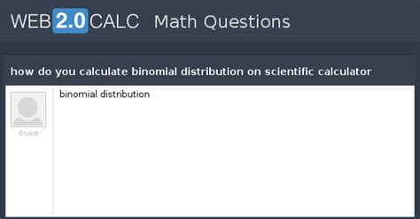 View Question How Do You Calculate Binomial Distribution On Scientific Calculator