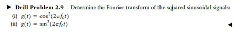 Solved Drill Problem 2 9 Determine The Fourier Transform Of Chegg Com
