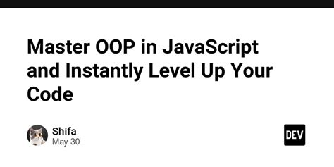 Master Oop In Javascript And Instantly Level Up Your Code Dev Community