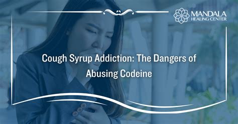 Codeine Cough Syrup Addiction Risks Mandala Healing Center