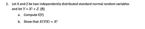 solved let x and z be two independently distributed standard