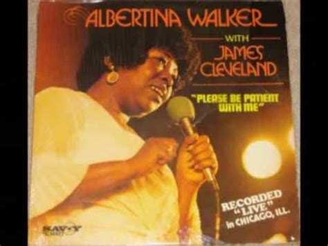 Ive Got A Feeling Albertina Walker Be Patient With Me Gospel Song