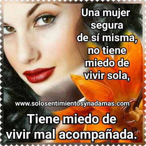 Una Mujer Segura De S Misma No Tiene Miedo De Vivir Sola Solo Sentimientos Y Nada Mas