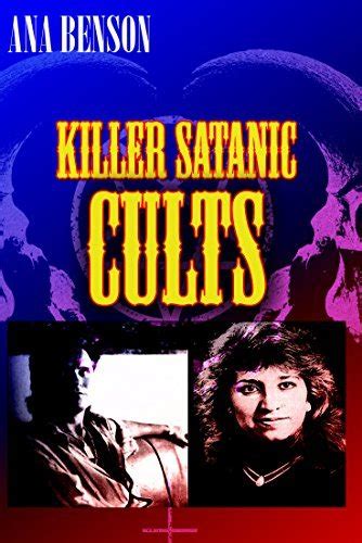 Killer Satanic Cults An Anthology Of True Crime By Ana Benson Goodreads