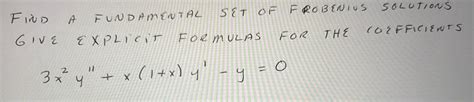 Solved FIIND A FUNDAMENTAL SET OF FROBENIUS SOLUTIONS GIVE Chegg Com