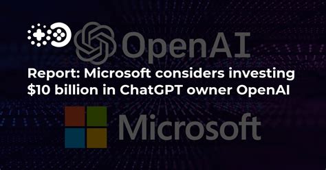 Report Microsoft Considers Investing 10 Billion In Chatgpt Owner