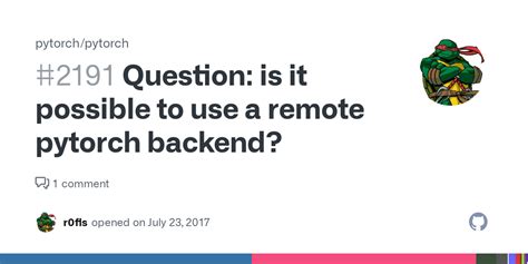 Question Is It Possible To Use A Remote Pytorch Backend Issue Pytorch Pytorch GitHub