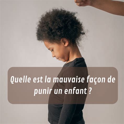 Quelle Est La Mauvaise Façon De Punir Un Enfant Didier Bonheur