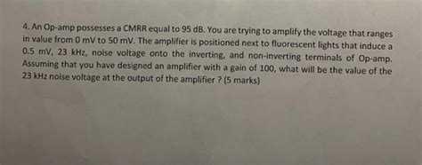 Solved 4 An Op Amp Possesses A Cmrr Equal To 95 Db You Are