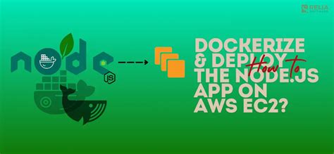 How To Dockerize A Nodejs Application And Deploy It To Ec2 Relia Software