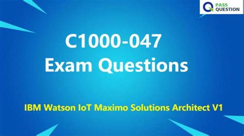 C1000 047 Exam Questions Ibm Watson Iot Maximo Solutions Architect V1