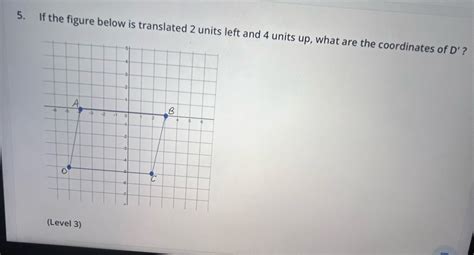Solved 5 If The Figure Below Is Translated 2 Units Left And 4 Units Up What Are The
