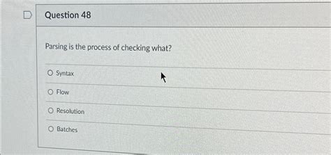 solved question 48parsing is the process of checking
