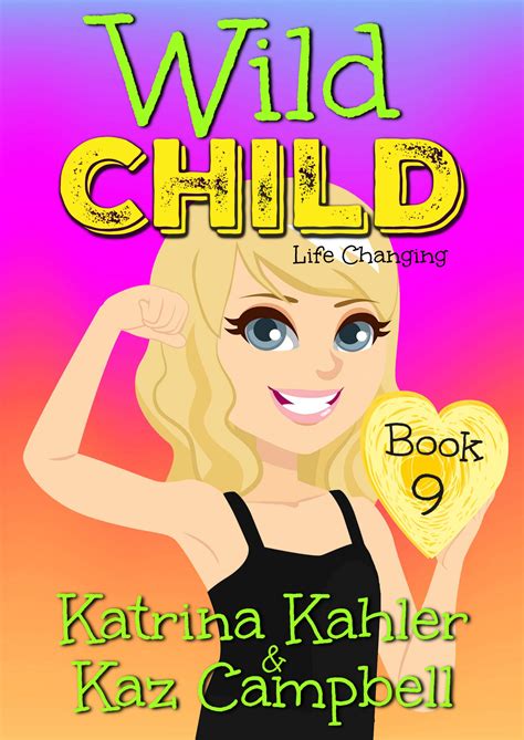 WILD CHILD - Book 9 - Life Changing by Katrina Kahler | Goodreads