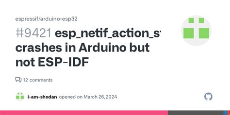Esp Netif Action Start Crashes In Arduino But Not Esp Idf Issue Espressif Arduino