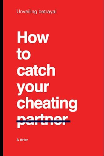 How To Catch Your Cheating Partner Unveiling Betrayal By A Arter