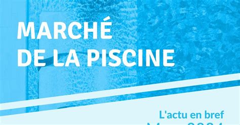 En Bref Lactu Du Marché De La Piscine Mars 2024