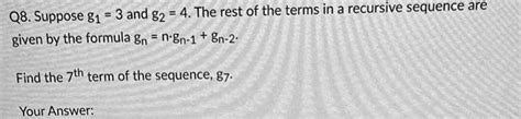 Q8 Suppose G1 3 And G2 4 The Rest Of The Terms In A Recursive