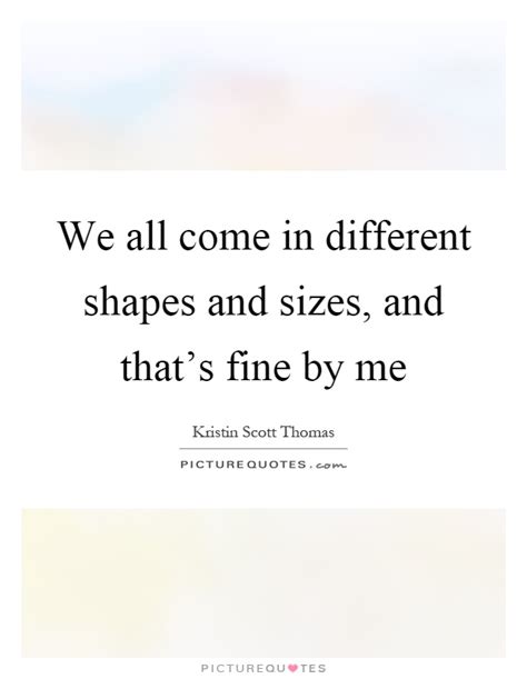 Different Shapes And Sizes Quotes And Sayings Different Shapes And Sizes Picture Quotes