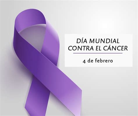 Día Mundial De La Lucha Contra El Cáncer Un Llamado A La