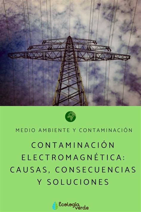 Contaminación Electromagnética Causas Consecuencias Y Soluciones