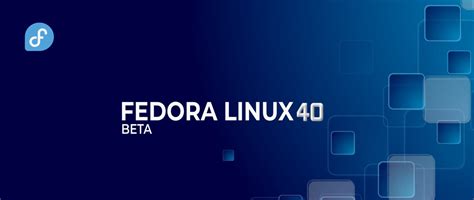 Announcing Fedora Linux 40 Beta Fedora Magazine