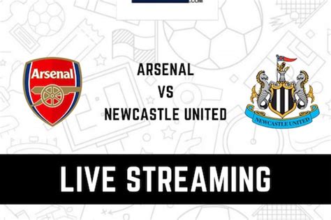 Arsenal Vs Newcastle United Premier League Live Streaming When And