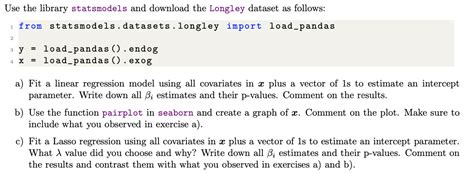 solved use the library statsmodels and download the longley
