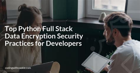 Top Python Full Stack Data Encryption Security Practices For Developers