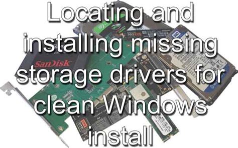 Locating And Installing Missing Storage Drivers For A Clean Windows Install